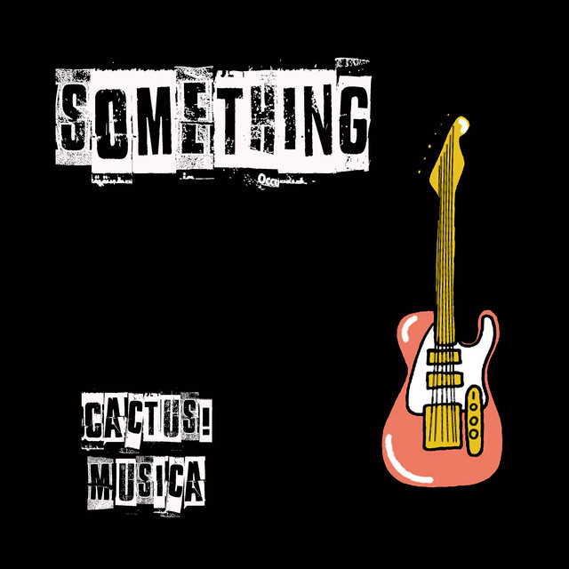 Something – Cactus! Música
